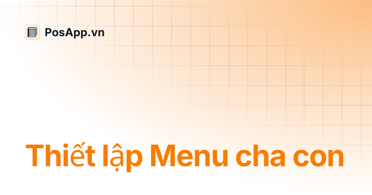 Thiết lập Menu cha con | PosApp.vn